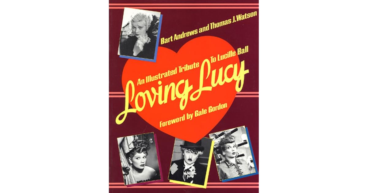 Loving Lucy: An Illustrated Tribute to Lucille Ball by Bart Andrews