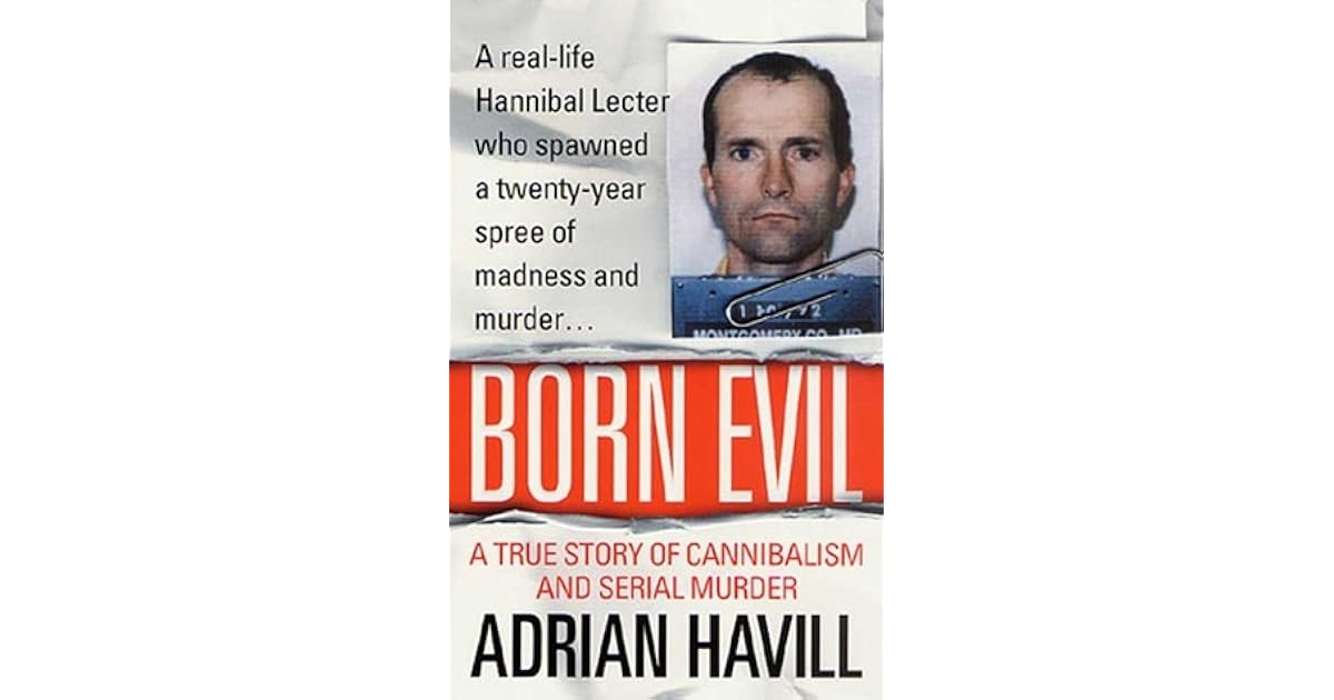 Born Evil: A True Story Of Cannibalism And Serial Murder by Adrian Havill