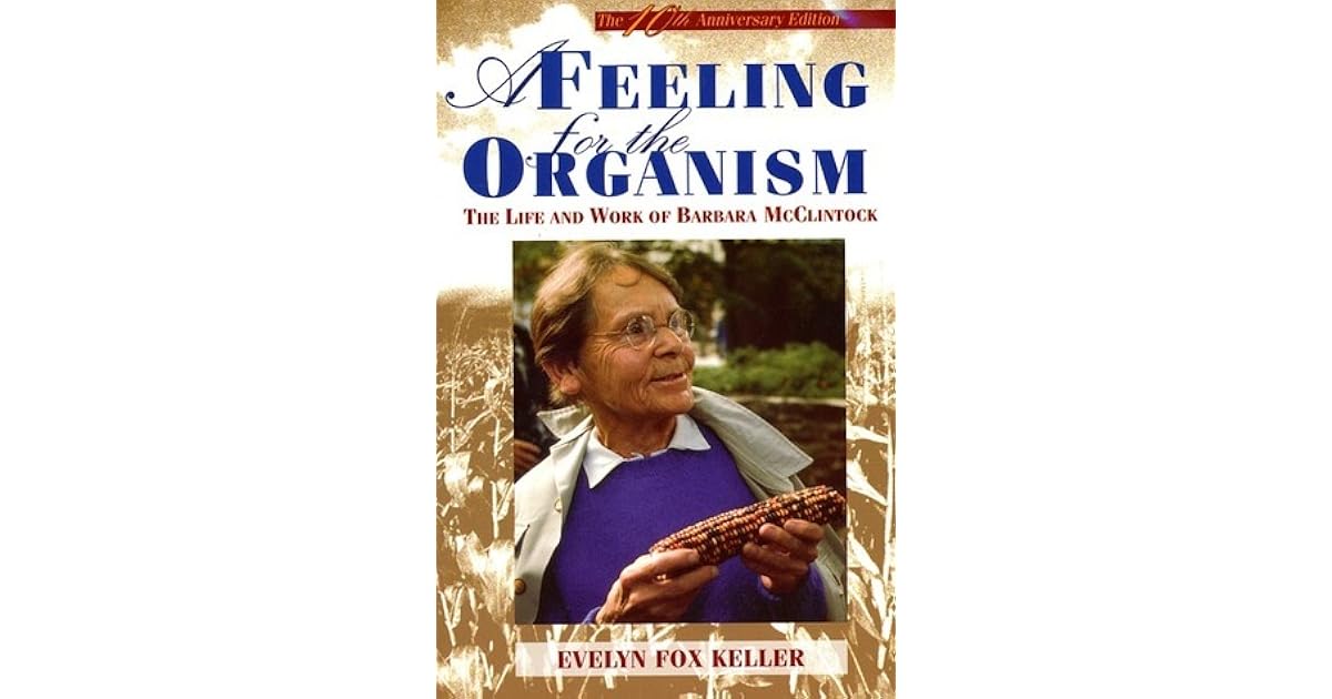 A Feeling for the Organism: The Life and Work of Barbara McClintock by ...