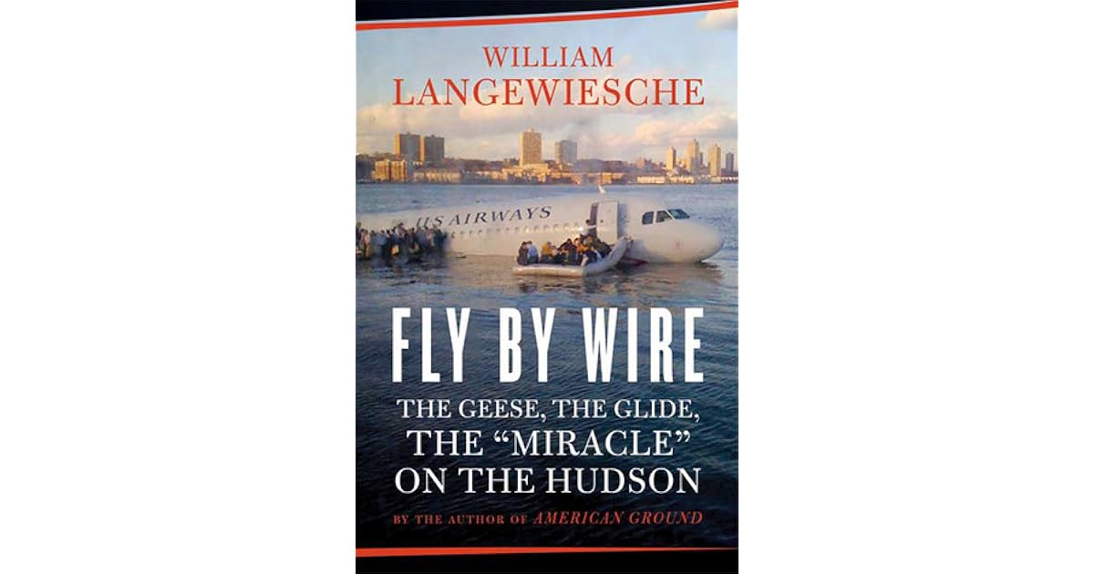 Fly by Wire: The Geese, the Glide, the Miracle on the Hudson by William ...