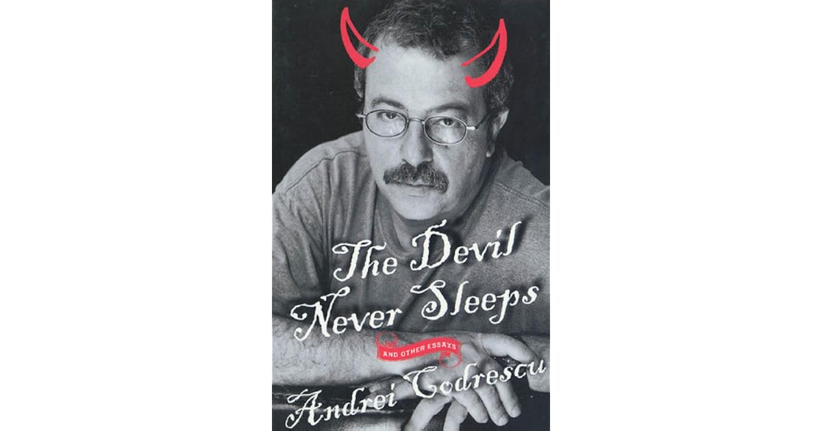 The Devil Never Sleeps: and Other Essays by Andrei Codrescu