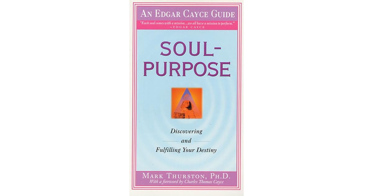 Soul-Purpose: Discovering and Fulfilling Your Destiny by Mark A. Thurston