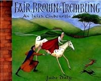 Fair, Brown and Trembling: An Irish Cinderella Story by Jude Daly