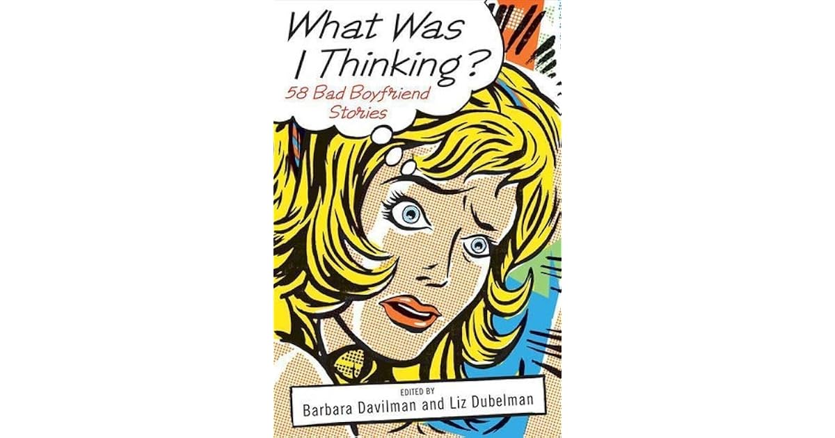 What Was I Thinking?: 58 Bad Boyfriend Stories by Barbara Davilman