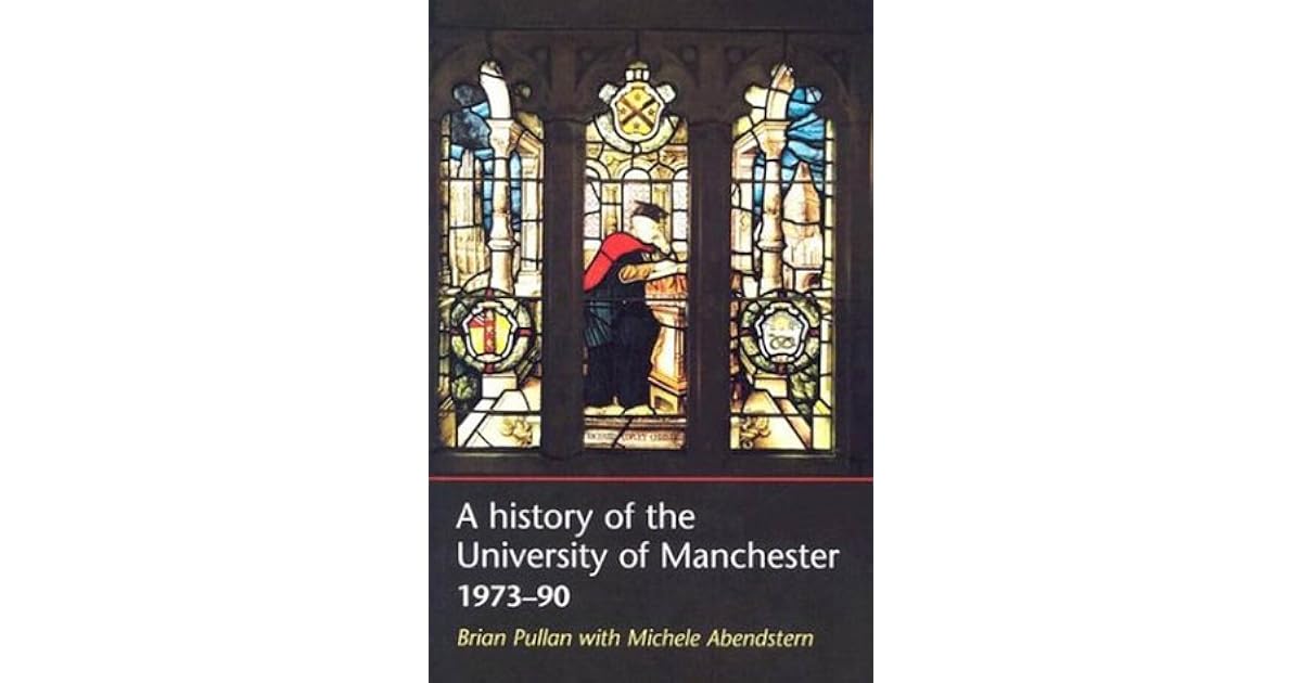 A History of the University of Manchester, 1973-90 by Brian S. Pullan