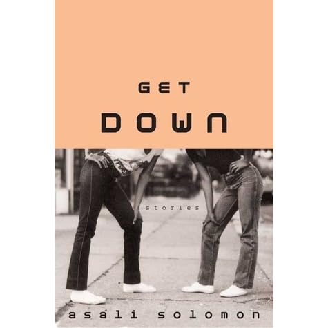Get Down: Stories by Asali Solomon — Reviews, Discussion, Bookclubs, Lists