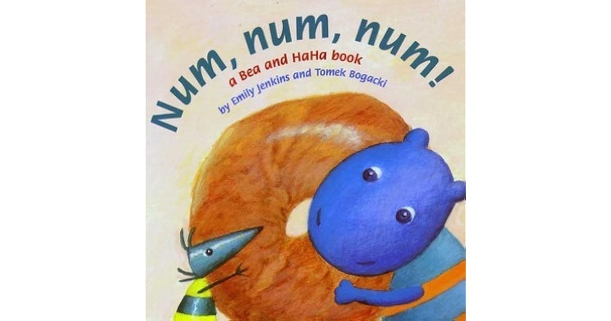 Num, Num, Num!: A Bea and Haha Book by Emily Jenkins