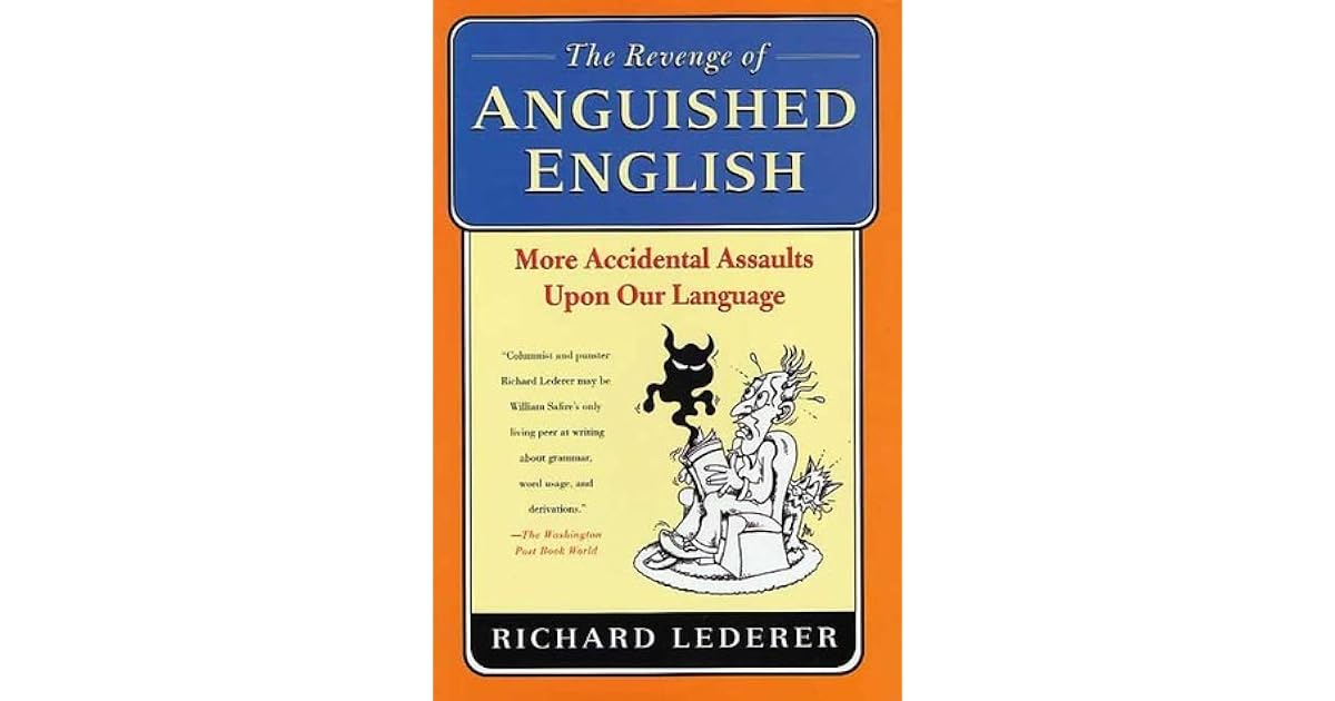 The Revenge of Anguished English: More Accidental Assaults Upon Our ...