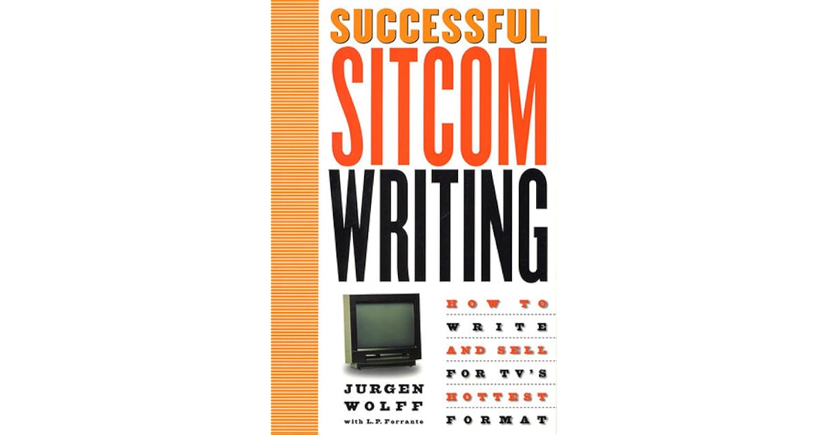 Successful Sitcom Writing How To Write And Sell For TV s Hottest 