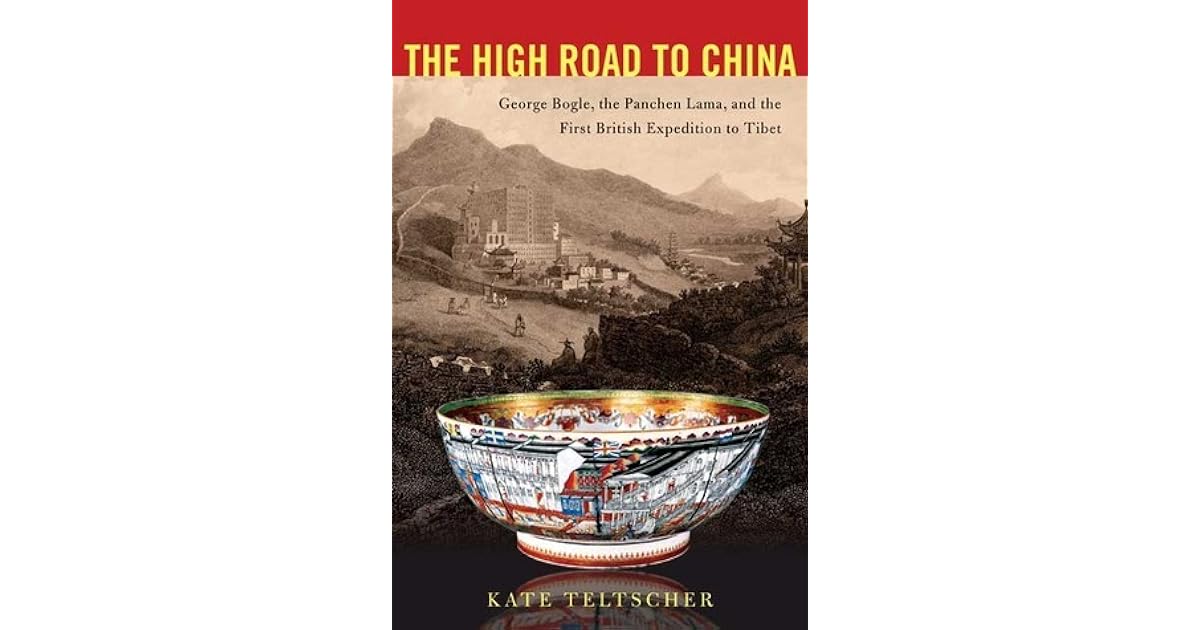 The High Road to China: George Bogle, the Panchen Lama, and the First ...