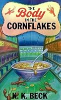 The Body In The Cornflakes by K.K. Beck