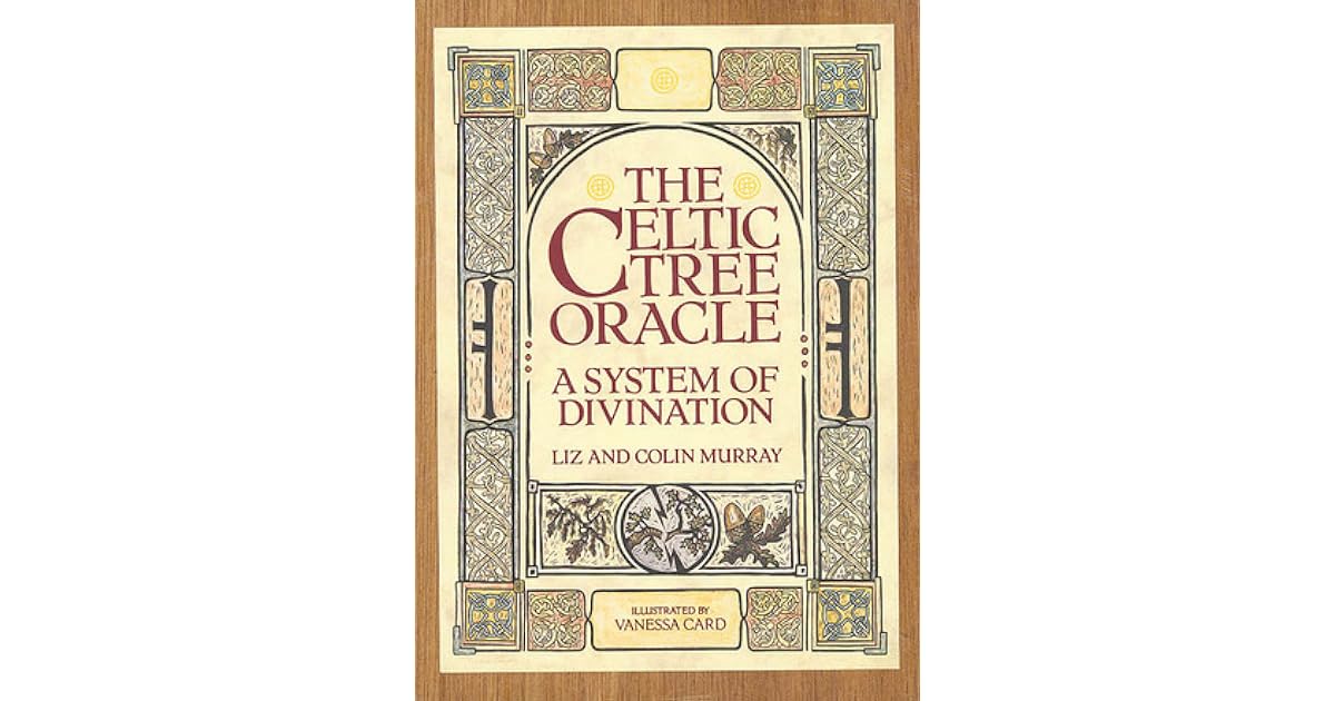 The Celtic Tree Oracle: A System of Divination by Liz Murray