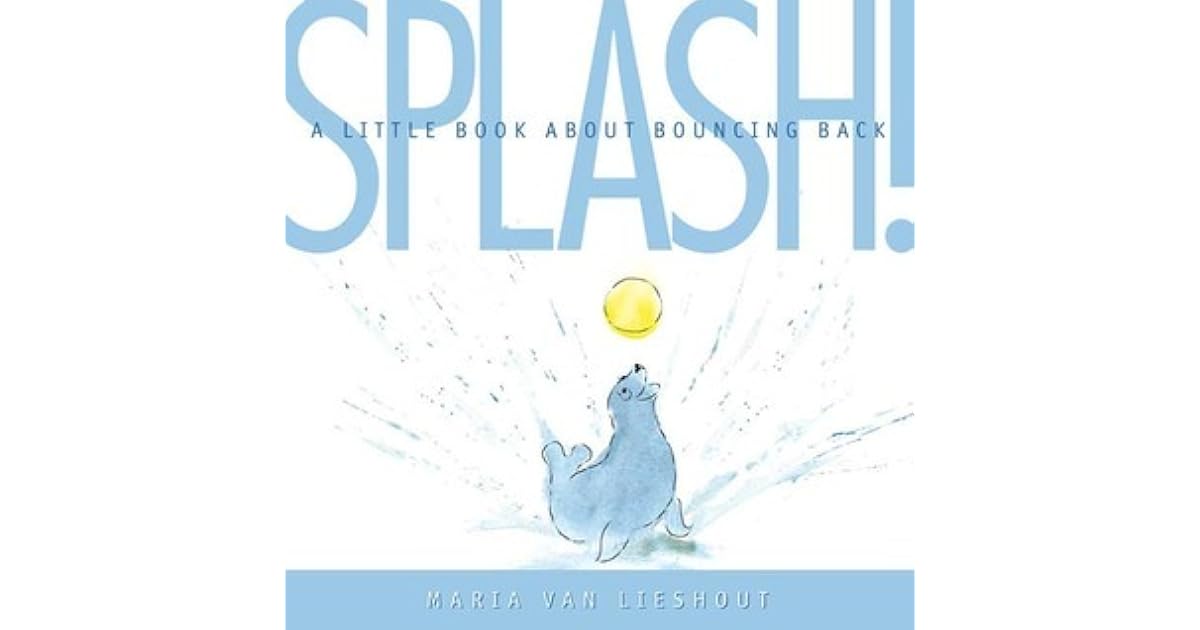 Splash!: A Little Book about Bouncing Back by Maria van Lieshout