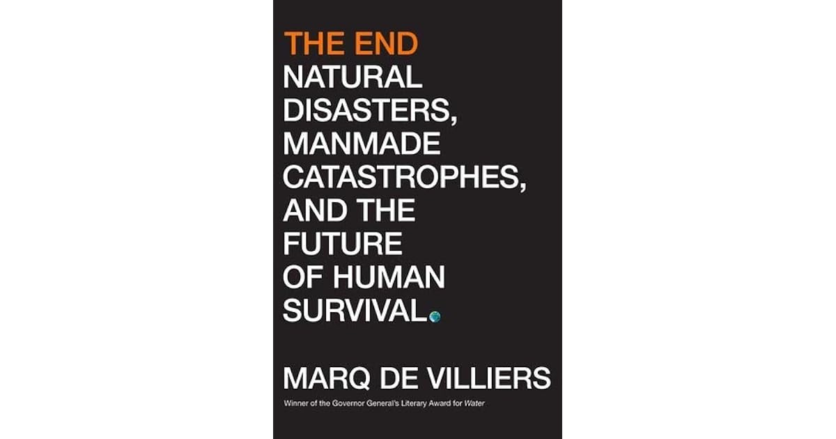 The End: Natural Disasters, Manmade Catastrophes, and the Future of ...
