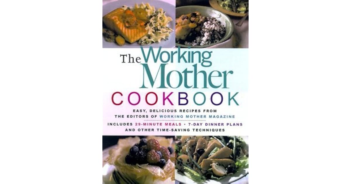The Working Mother Cookbook: Fast, Easy Recipes from the Editors of ...