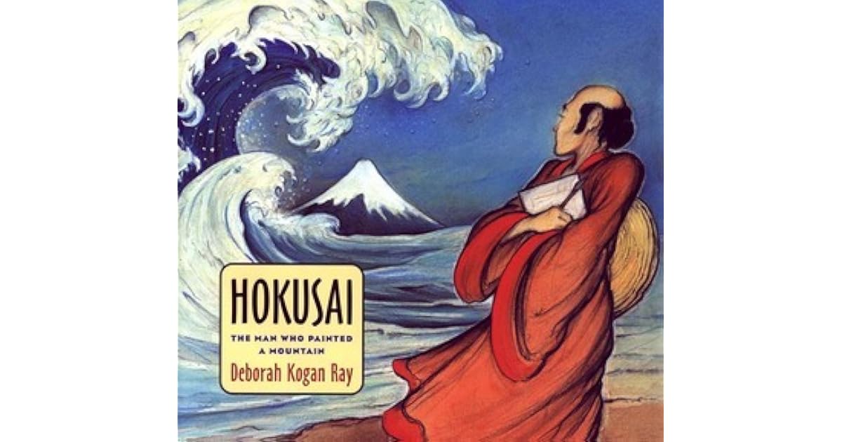 Hokusai: The Man Who Painted a Mountain by Deborah Kogan Ray