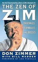 The Zen of Zim: Baseball, Beanballs and Bosses by Don Zimmer