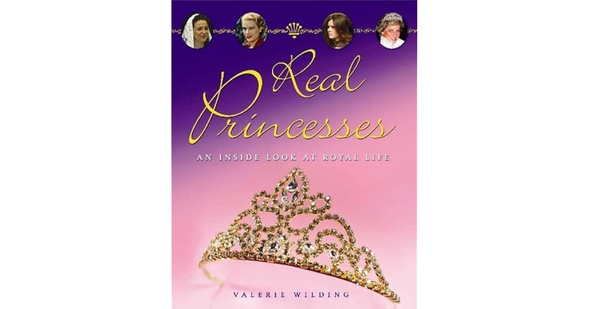 Real Princesses: An Inside Look at the Royal Life by Valerie Wilding