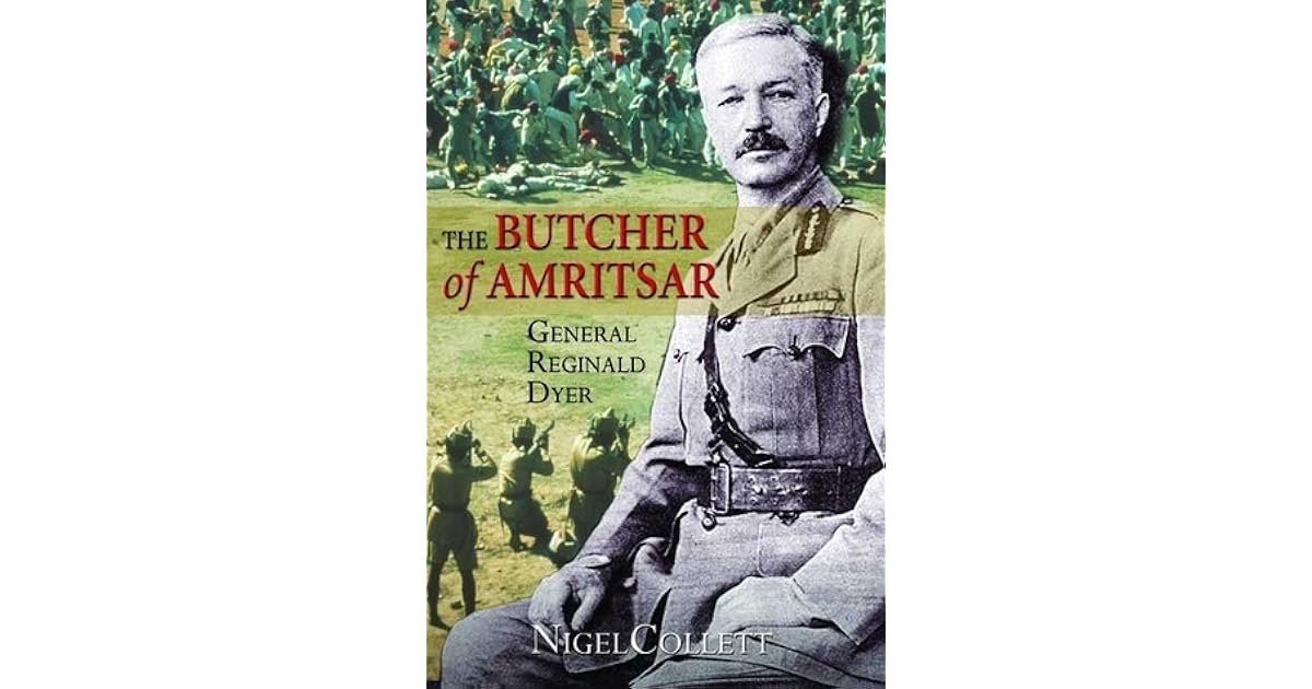The Butcher of Amritsar: General Reginald Dyer by Nigel Collett