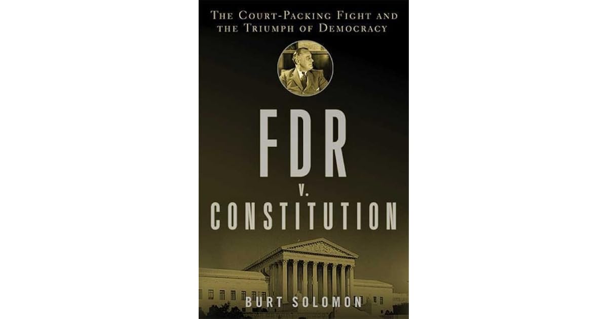 FDR v. The Constitution: The Court-Packing Fight and the Triumph of ...