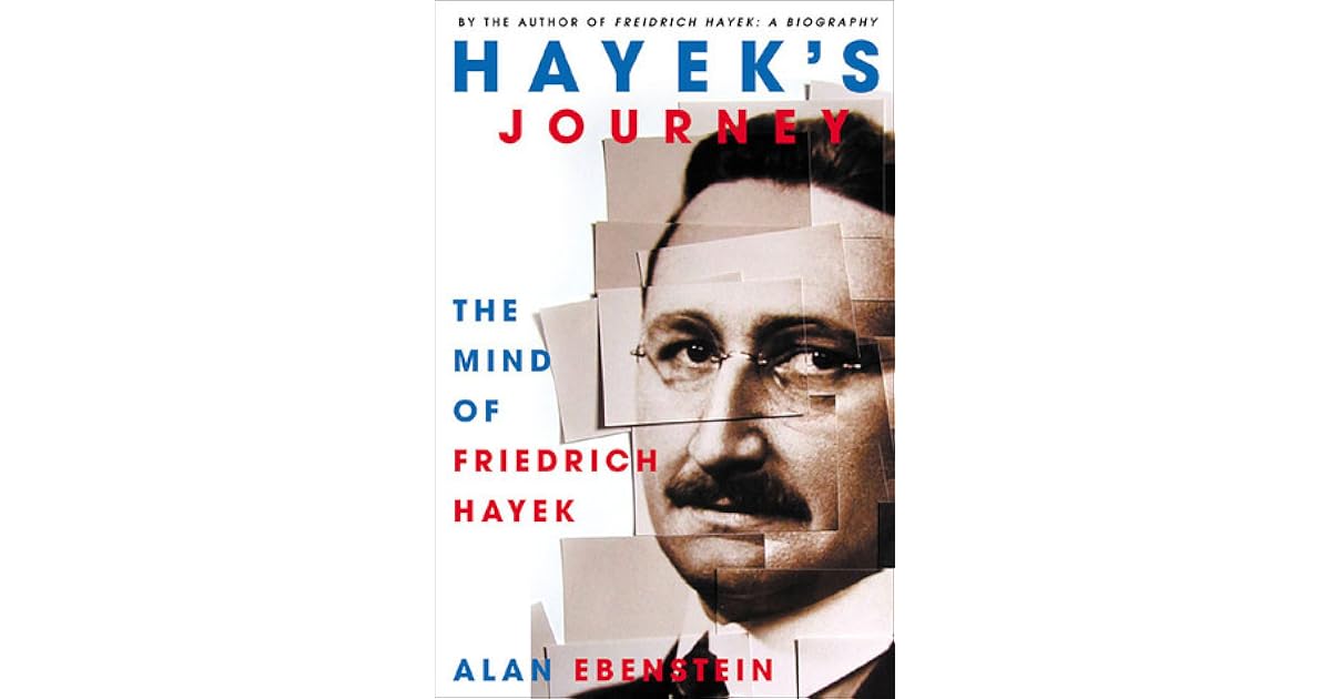 Hayek's Journey: The Mind of Friedrich Hayek by Alan Ebenstein