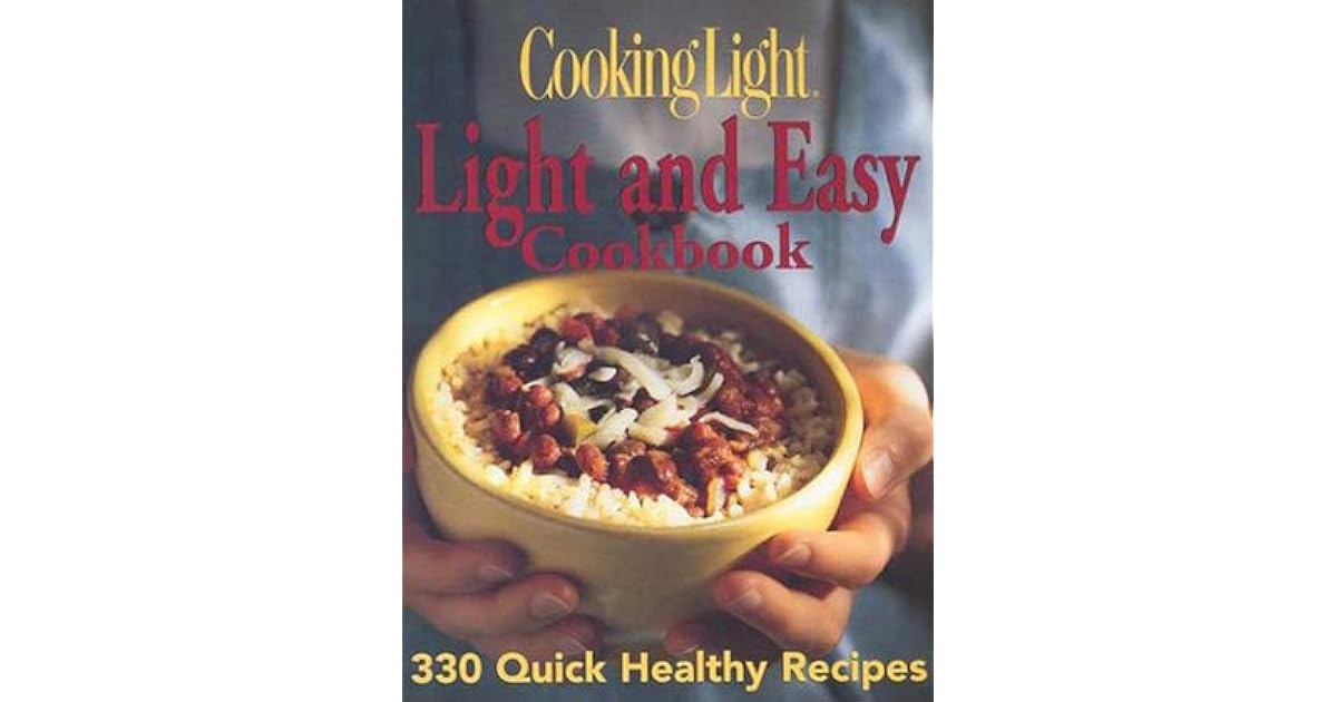 Cooking Light: Light and Easy Cookbook: 330 Quick Healthy Recipes by ...