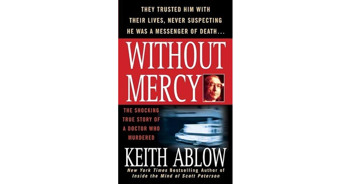 Without Mercy: The Shocking True Story of a Doctor Who Murdered by ...