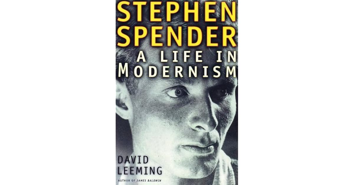 Stephen Spender: A Life in Modernism by David A. Leeming