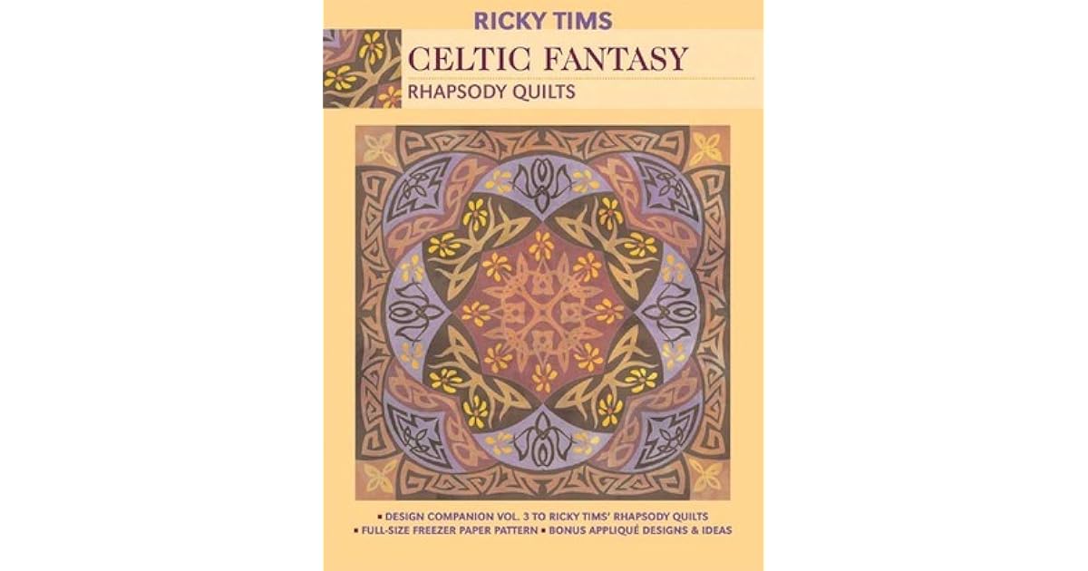 Celtic Fantasy Rhapsody Quilts: Design Companion Vol. 3 to Ricky Tims ...