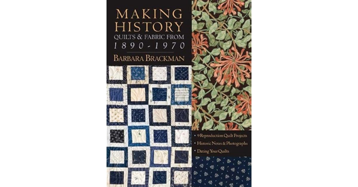 Making History: Quilts & Fabric from 1890-1970 by Barbara Brackman