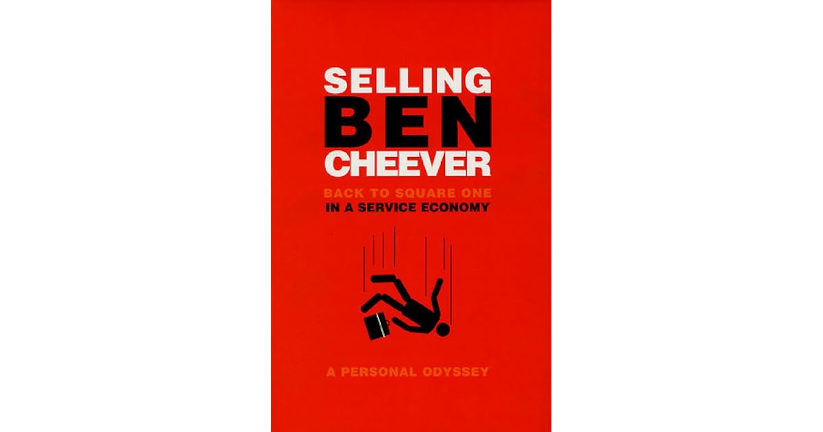 Selling Ben Cheever: Back to Square One in a Service Economy by ...