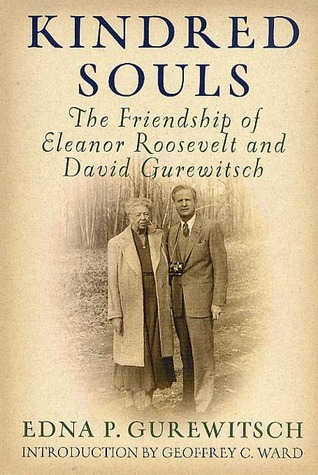 Kindred Souls: The Friendship Of Eleanor Roosevelt And David Gurewitsch ...