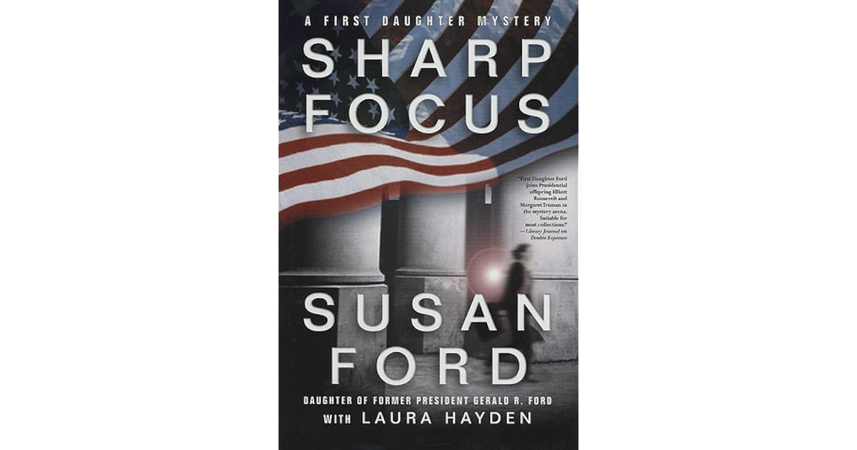 Sharp Focus: A First Daughter Mystery by Susan Ford