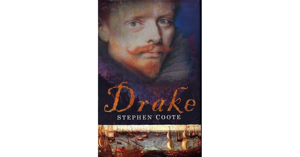 Drake: The Life and Legend of an Elizabethan Hero by Stephen Coote