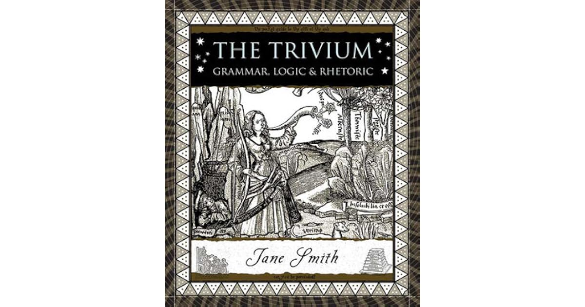 The Trivium: Grammar, Logic, and Rhetoric by Jane Smith