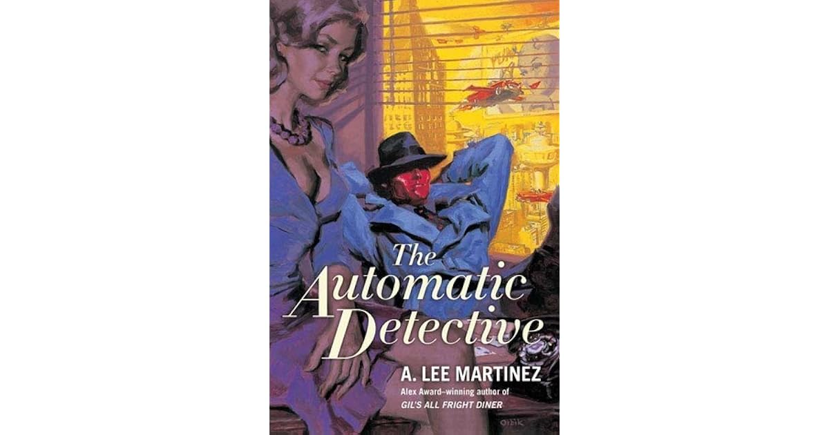 The Automatic Detective by A. Lee Martinez