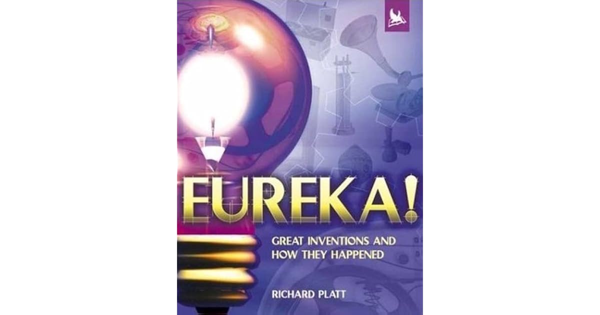 Eureka!: Great Inventions and How They Happened by Richard Platt