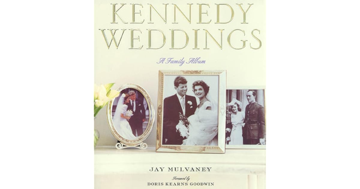 Kennedy Weddings: A Family Album by Jay Mulvaney