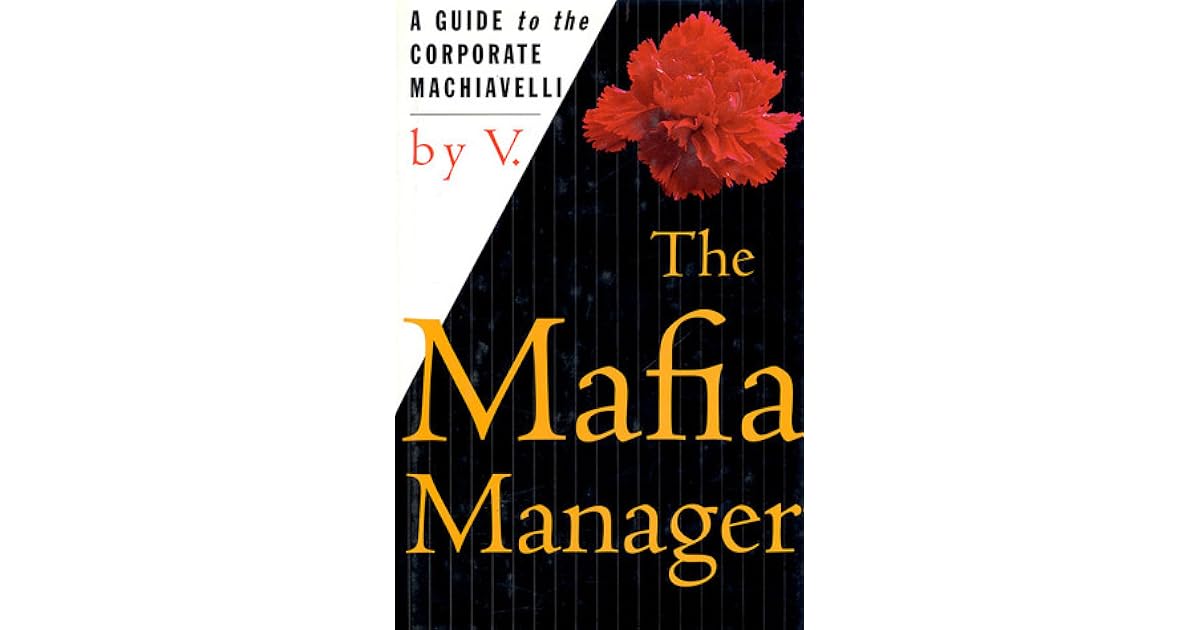 The Mafia Manager: A Guide to the Corporate Machiavelli by V.