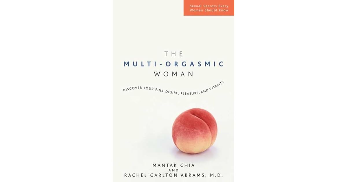 The Multi-Orgasmic Woman: Discover Your Full Desire, Pleasure, and Vitality by Mantak Chia