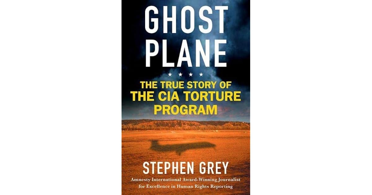 Ghost Plane: The True Story of the CIA Torture Program by Stephen Grey