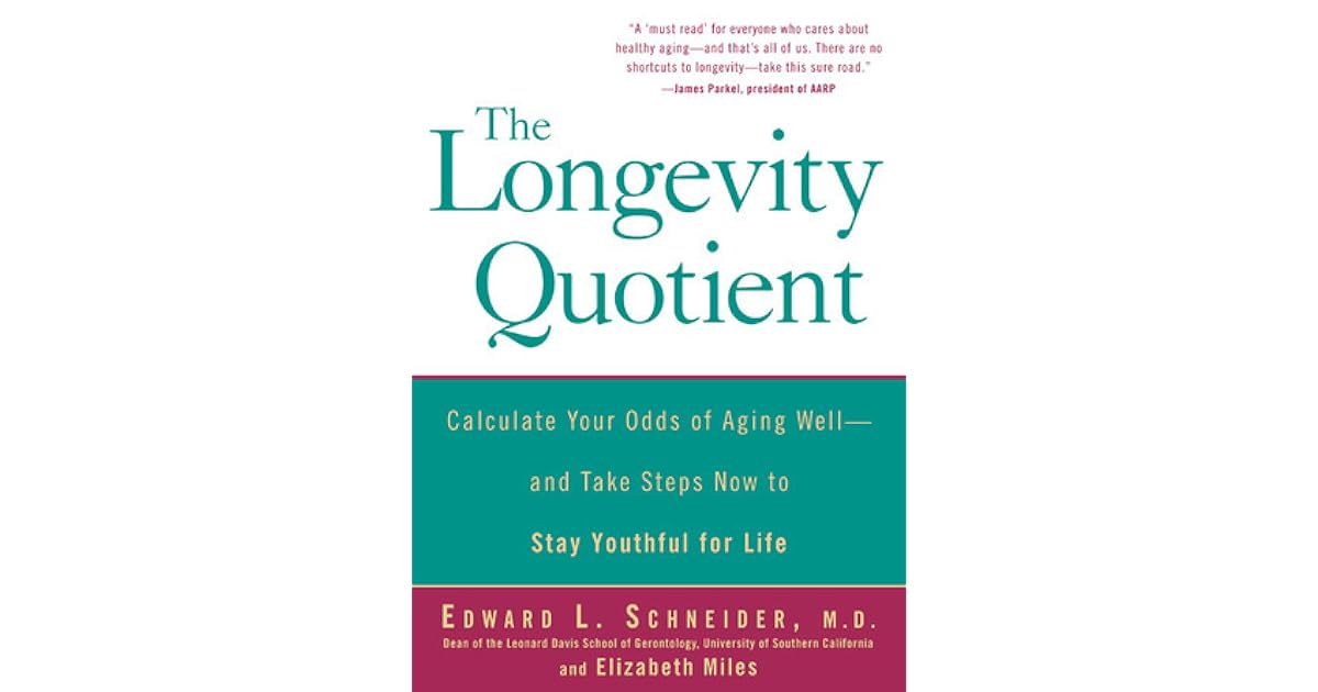 The Longevity Quotient: Calculate Your Odds of Aging Well--and Take ...