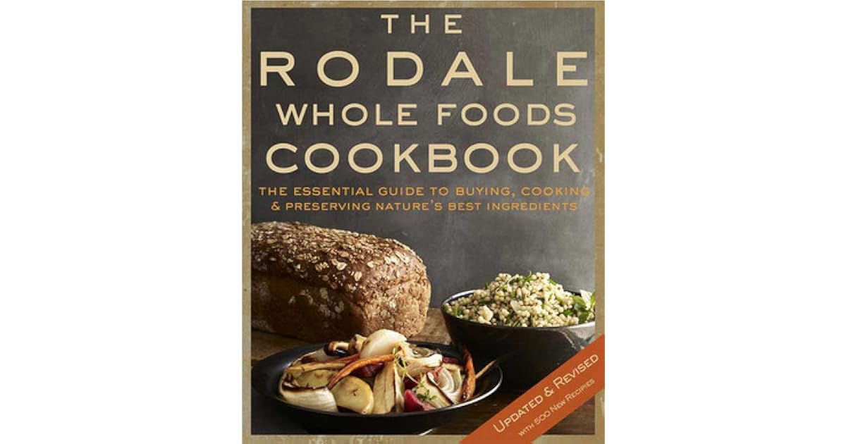 The Rodale Whole Foods Cookbook: With More Than 1,000 Recipes for ...