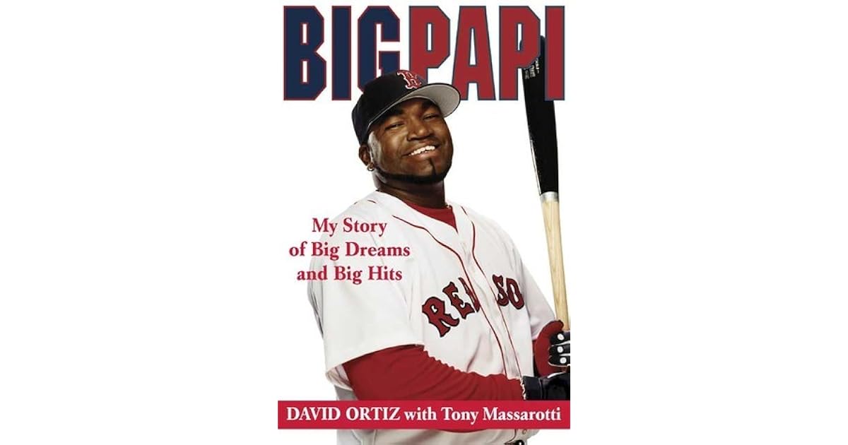 Big Papi: My Story of Big Dreams and Big Hits by David Ortiz