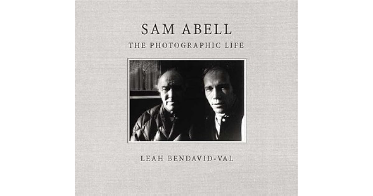 Sam Abell: The Photographic Life by Leah Bendavid-Val