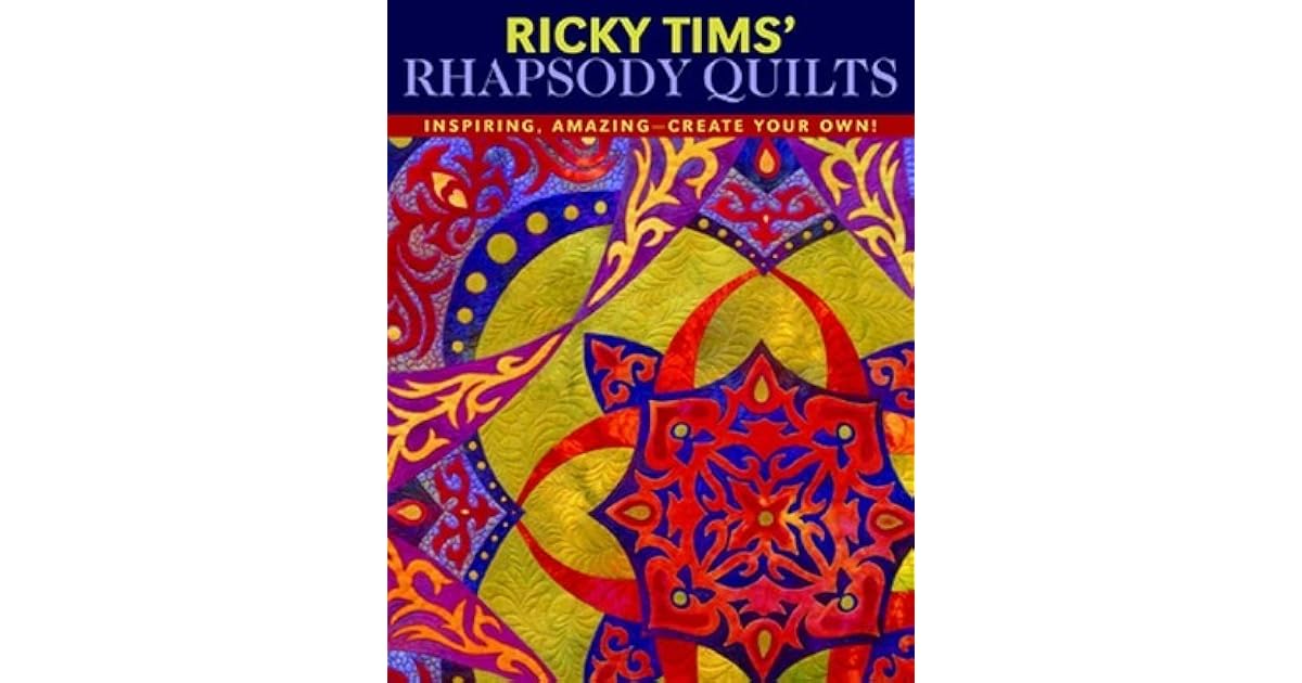 Ricky Tims' Rhapsody Quilts by Ricky Tims