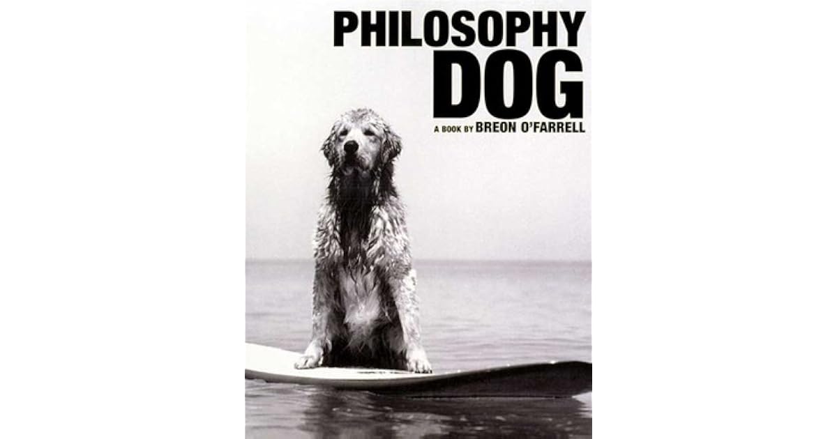 Philosophy Dog: The Art Of Living With Man's Best Friend by Breon O ...