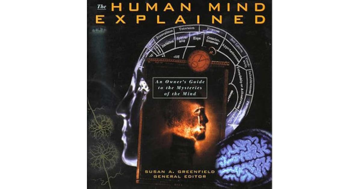 The Human Mind Explained: An Owner's Guide to the Mysteries of the Mind ...