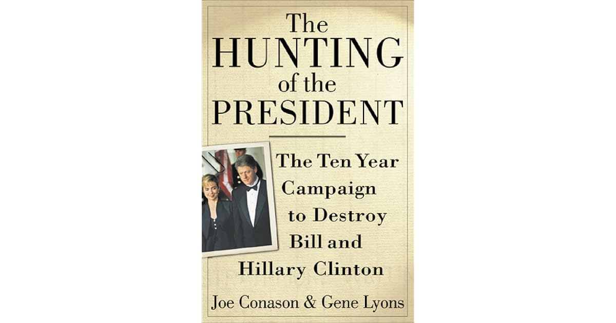 The Hunting of the President: The Ten-Year Campaign to Destroy Bill and ...