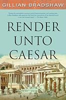 Render Unto Caesar by Gillian Bradshaw